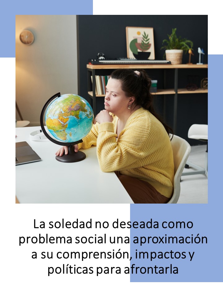 La soledad no deseada como problema social: una aproximación a su comprensión, impactos y ...